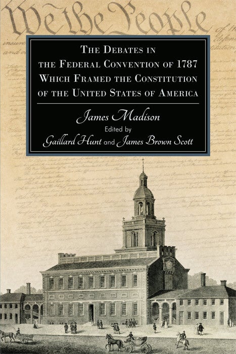 The Debates in the Federal Convention of 1787 Which Framed the ...